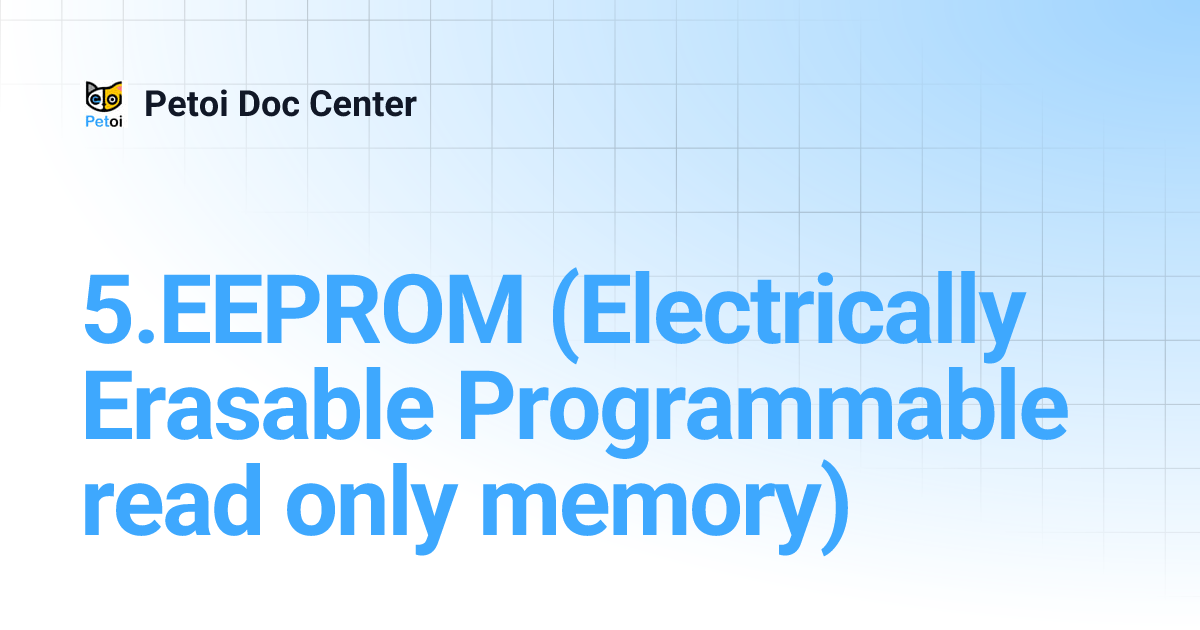 5.EEPROM (Electrically Erasable Programmable read only memory) | Petoi ...