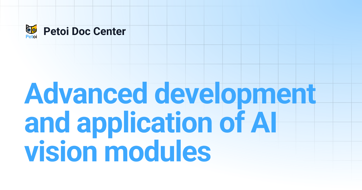 Advanced development and application of AI vision modules | Petoi Doc ...