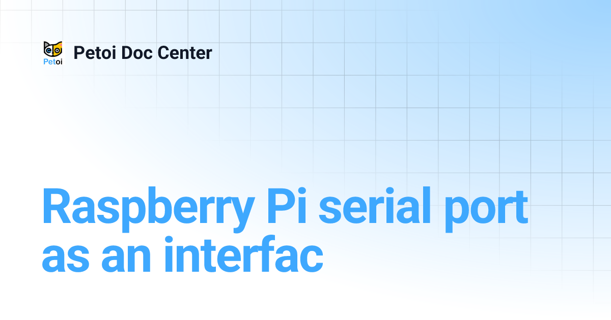 Raspberry Pi serial port as an interfac | Petoi Doc Center