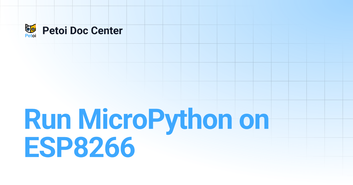 Run MicroPython on ESP8266 | Petoi Doc Center